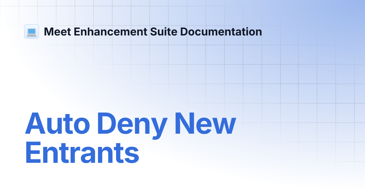 Auto Deny New Entrants | Meet Enhancement Suite Documentation