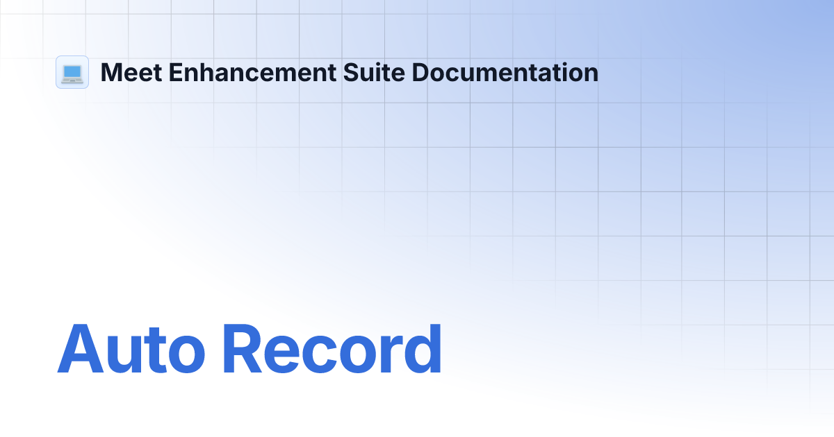 Auto Record | Meet Enhancement Suite Documentation